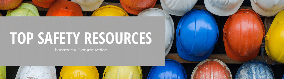 TOP SAFETY RESOURCES - Hammers Construction